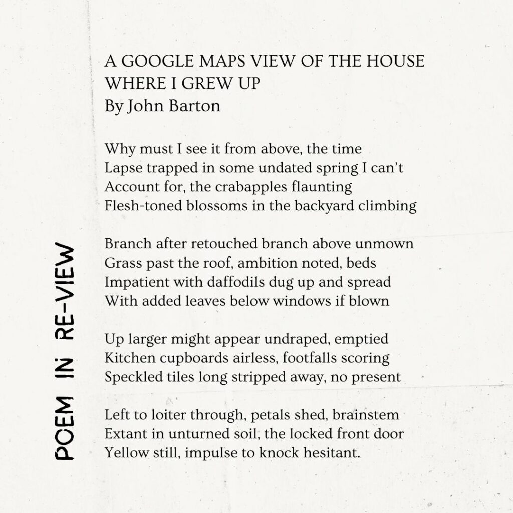 A GOOGLE MAPS VIEW OF THE HOUSE WHERE I GREW UP by John Barton | Poem ...